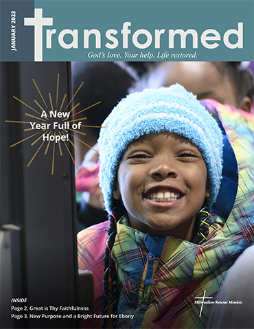 January 2023 Transformed Newsletter - Milwaukee Rescue Mission